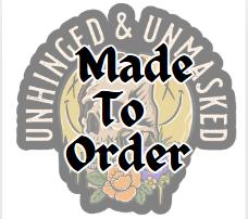 Made to order! – Unhinged & Unmasked, LLC